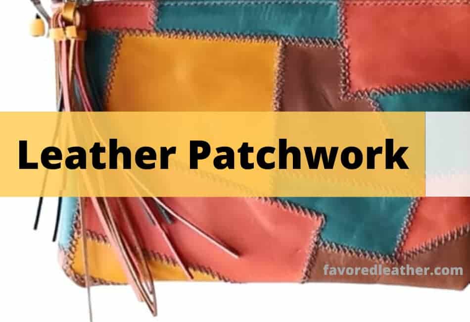 Leather Patchwork: What’s It and How Do You Do It? – FavoredLeather