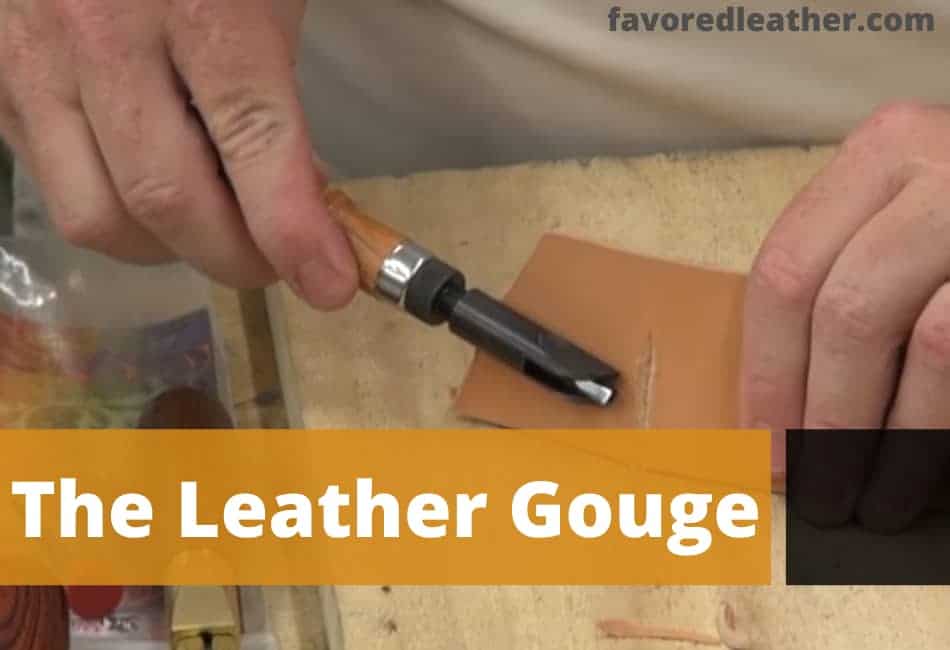 Leather Gouge: What is it, Types, Tips and How it’s Used – FavoredLeather