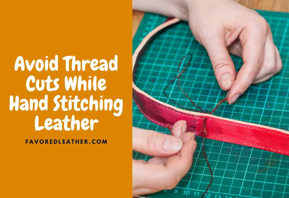 How to Avoid Painful Thread Cuts While Hand Stitching Leather ...